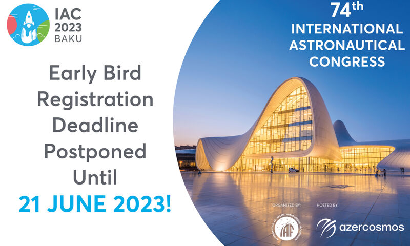 IAC 2023 Early Bird Registration Deadline Postponed Until 21 JUNE!